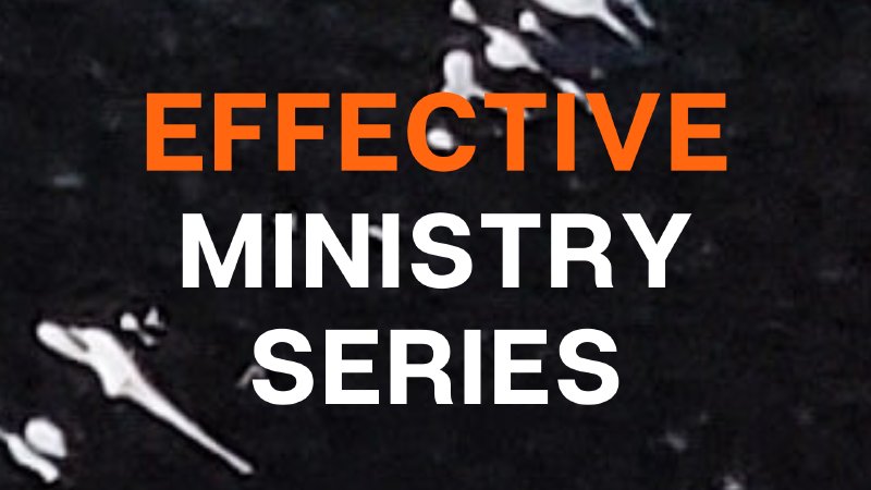 Effective Ministry | Christ Bible Church of Chicago