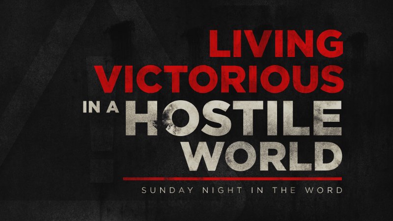 Living Victorious in a Hostile World | Union Grove Baptist Church