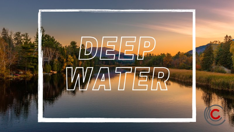 Deep Water | Christ Chapel Zebulon