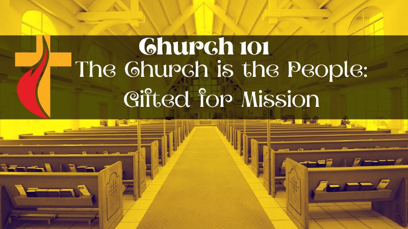 June 1, 2025 The Church is the People: Gifted for Mission by Rev. David ...