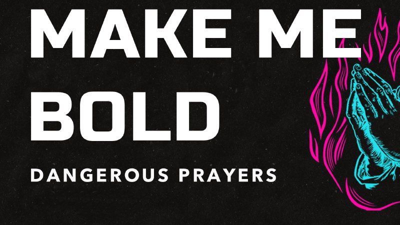 Make Me Bold | Greenmonte Fellowship
