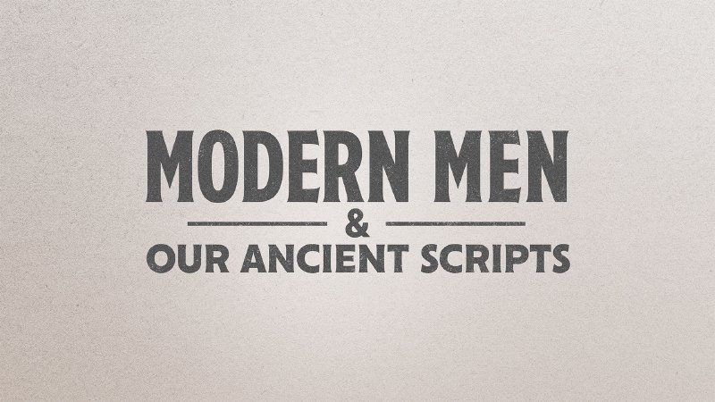 Modern Men & Our Ancient Scripts | Anthem Church