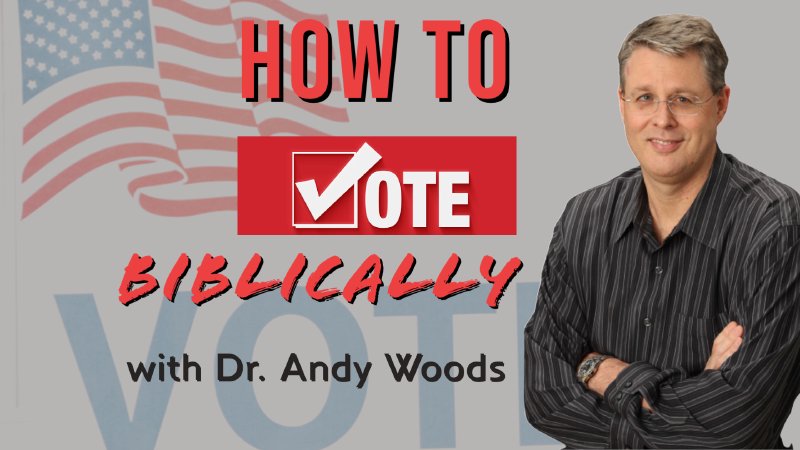 Vote Biblically | Andy Woods Ministries