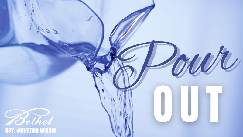 Pour Out | Bethel United Pentecostal Church