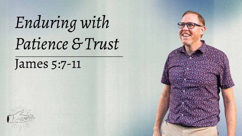 Enduring with Patience Trust | The Oaks Church