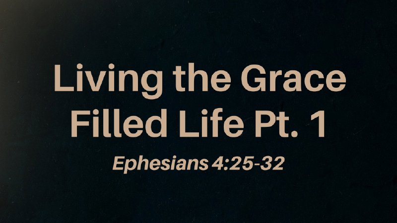 Living the Grace Filled Life Pt. 1 | Grace Bible Church of Dillon