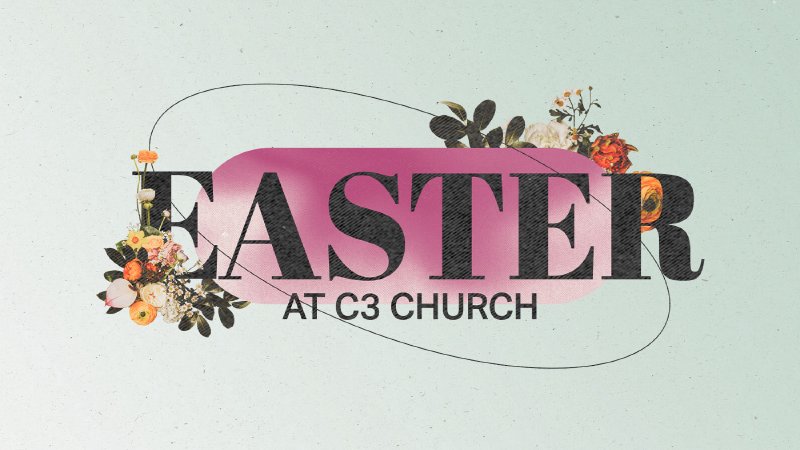 Easter at C3 Church | C3 Church