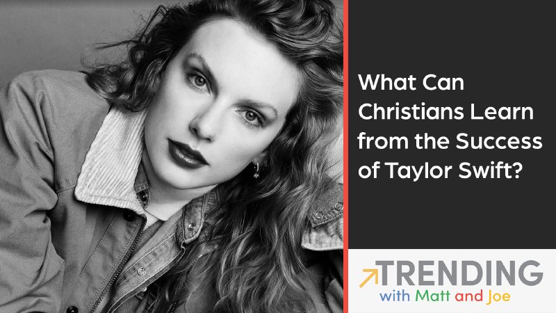 What Can Christians Learn from the Success of Taylor Swift ...
