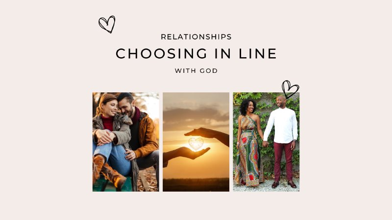 Relationships - Choosing In Line with God | Works of Faith Ministries