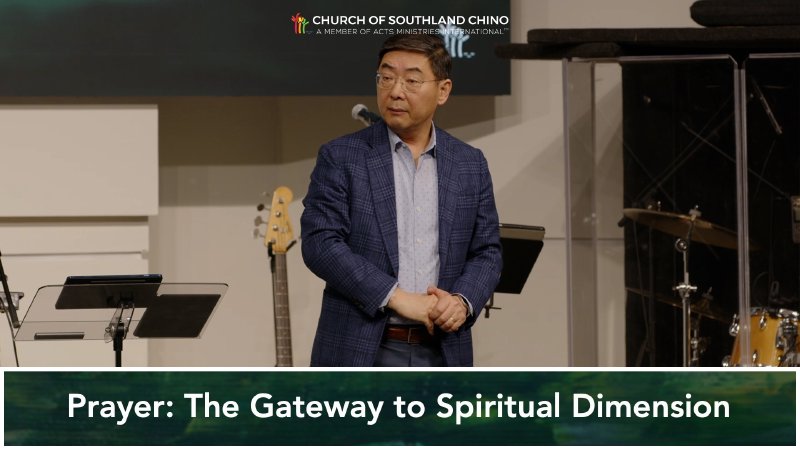 Prayer: The Gateway to Spiritual Dimension | Church of Southland Chino