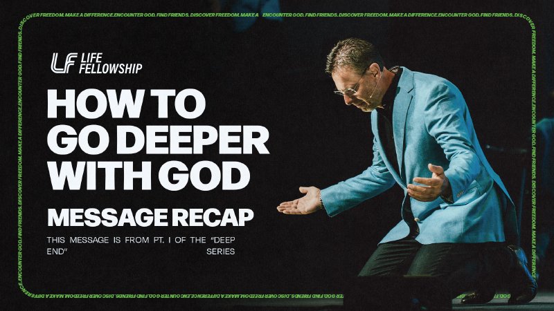How to Go Deeper with God (Recap) | Life Fellowship | You Belong