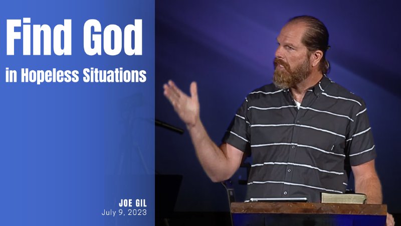 Find God in Hopeless Situations | July 9, 2023 | Joe Gil | Coast ...