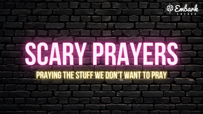 Scary Prayers: Part 3 - The Lord's Prayer | Embark Church