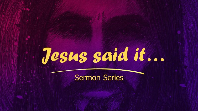 Jesus said it - Week 4 | Encounter Fellowship