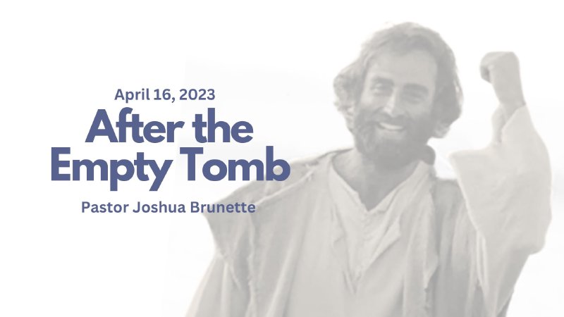 After the Empty Tomb | Pendleton First Assembly of God