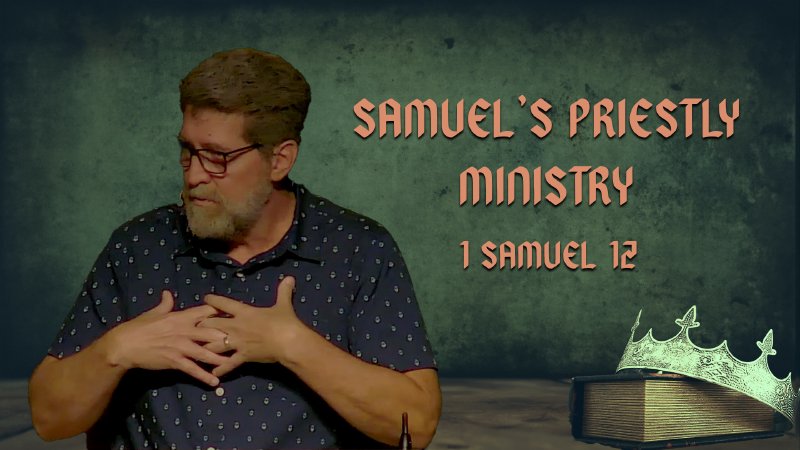 1 Samuel 12 || Samuel's Priestly Ministry | Eternal Church