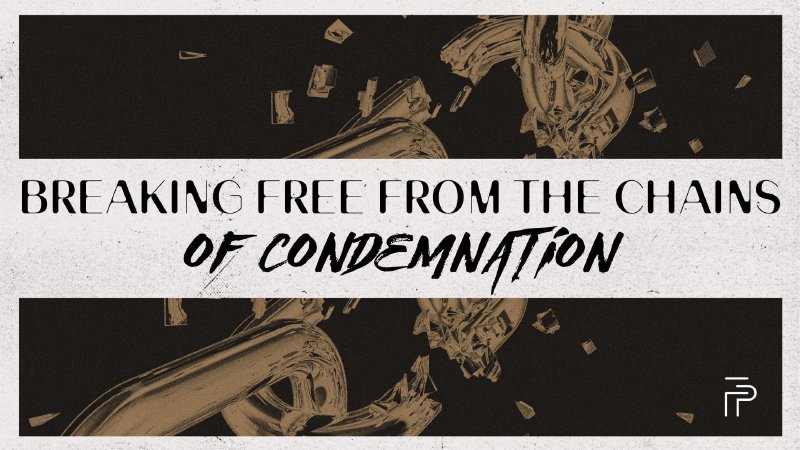 Breaking Free From Condemnation: Part I | Freedom Place Church