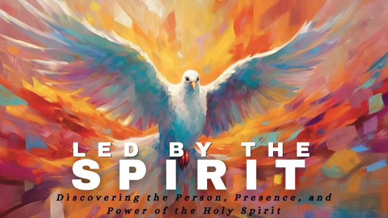 LED BY THE SPIRIT: Discovering the Person, Presence, and Power of the ...