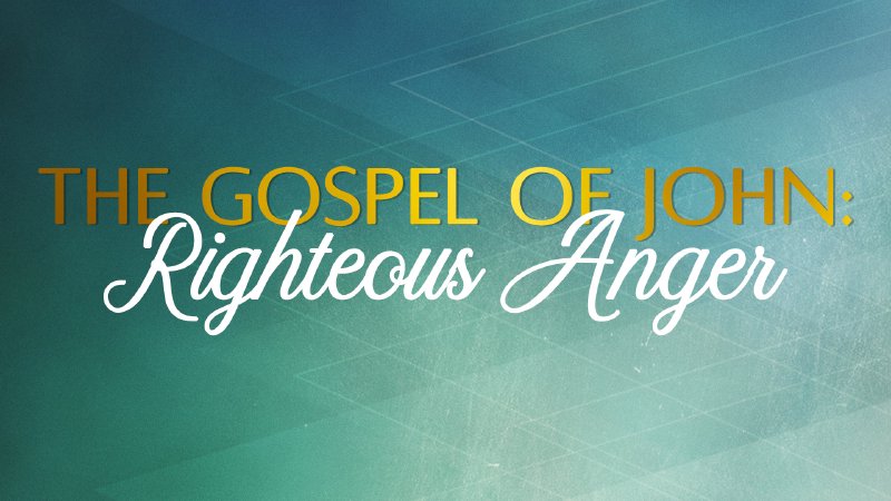 The Gospel of John - Righteous Anger | First-Centenary United Methodist