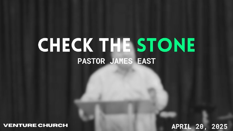 Check the Stone | Pastor James East | Venture Church