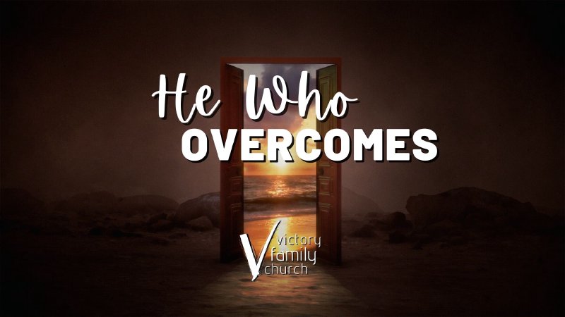 He Who Overcomes | Victory Family Church Swift Current