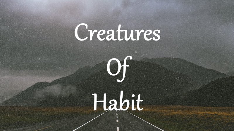 Creatures Of Habit | Living Hope Church