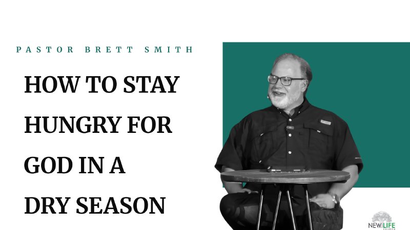 How to Stay Hungry for God in a Dry Season by Brett Smith | New Life ...