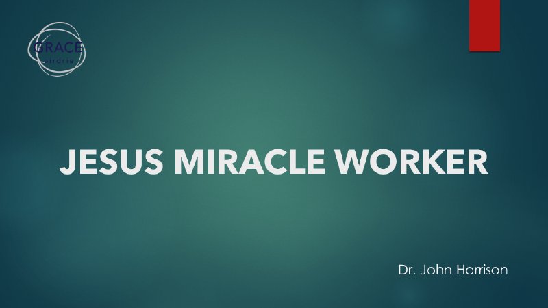 Jesus Miracle Worker | Grace Baptist Church | Airdrie, AB