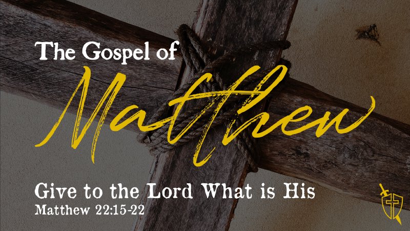 Matthew Chapter 22:15-22 Give to the Lord | Sovereign King Church