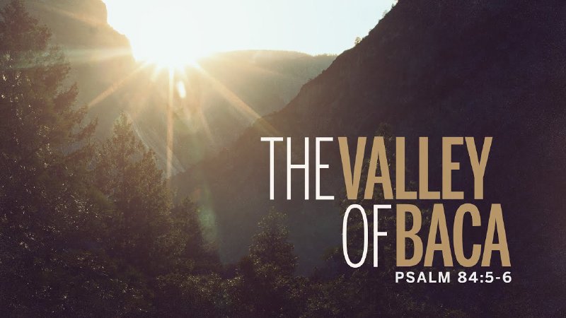The Valley of Baca | Lighthouse Bible Baptist Church