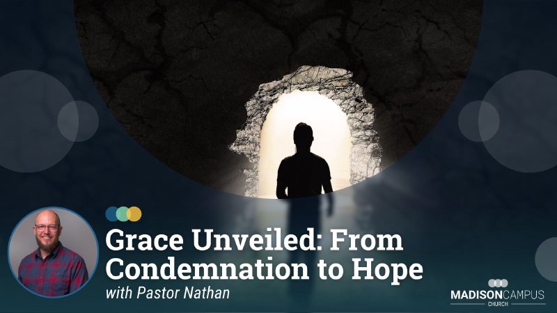 "Grace Unveiled: From Condemnation to Hope" - Full Service | Madison ...