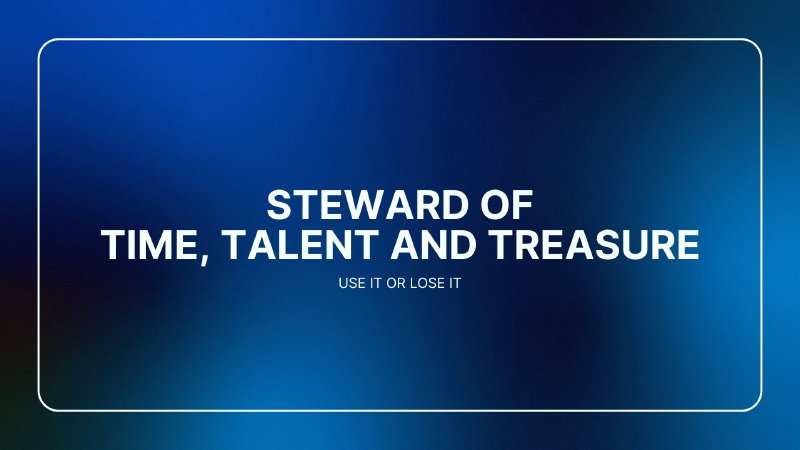 Steward of Time, Talent and Treasure | Living Waters Christian Fellowship
