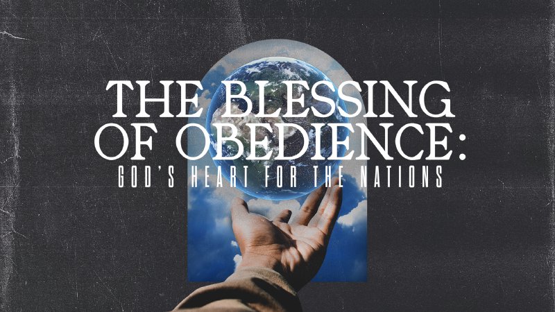 The Blessing of Obedience-God's Heart for the Nations | Crossgates Church