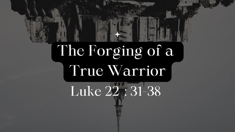 The Forging of a True Warrior | Midwest Bible Church