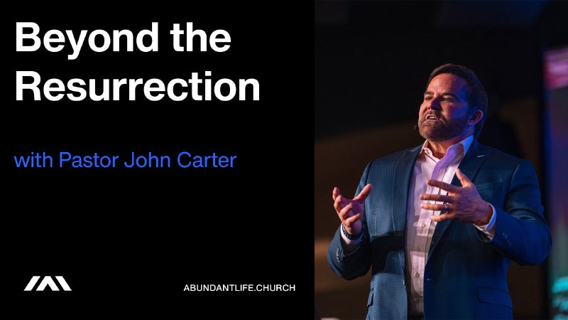Beyond the Resurrection | Abundant Life Message Library