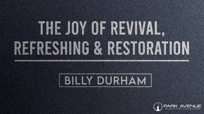 The Joy of Revival, Refreshing & Restoration | Park Avenue Baptist Church
