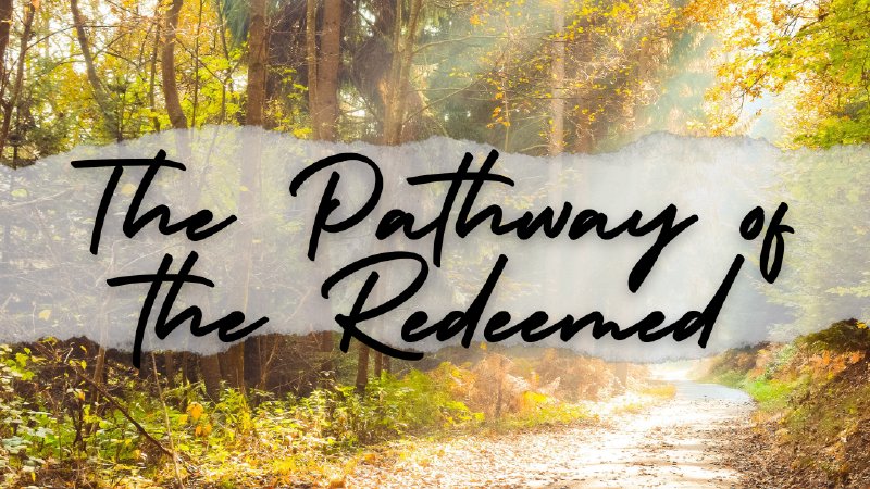 The Pathway of the Redeemed | St. Paul Missionary Baptist Church