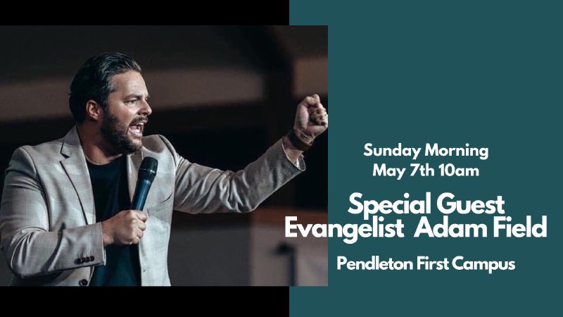 Special Guest Evangelist Adam Field | Pendleton First Assembly of God