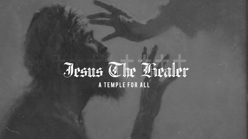 Jesus the Healer: A Temple for All | Word of Life Church