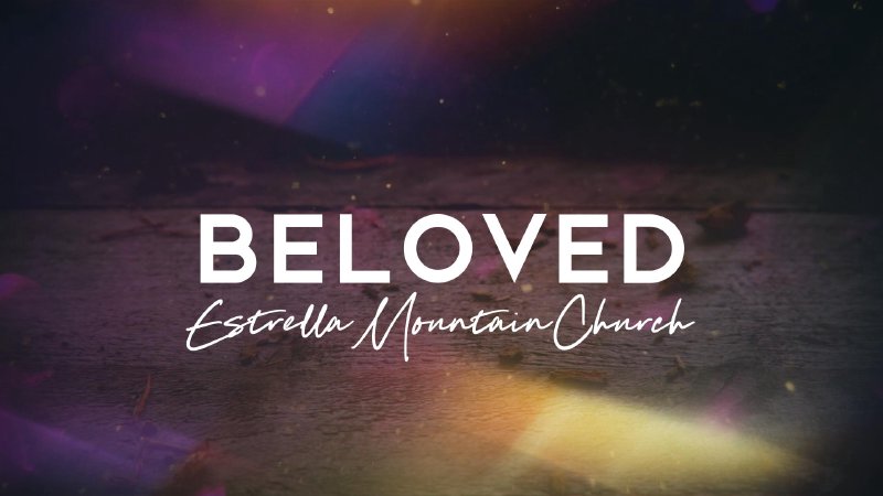Beloved: Fear | Estrella Mountain Church