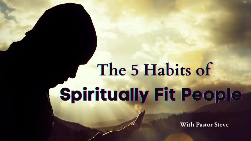 The 5 Habits of Spiritually Fit People | Community Celebration Church