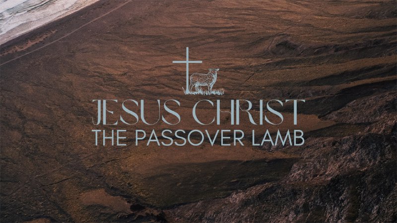 Jesus Christ, the Passover Lamb | Church on the Rock