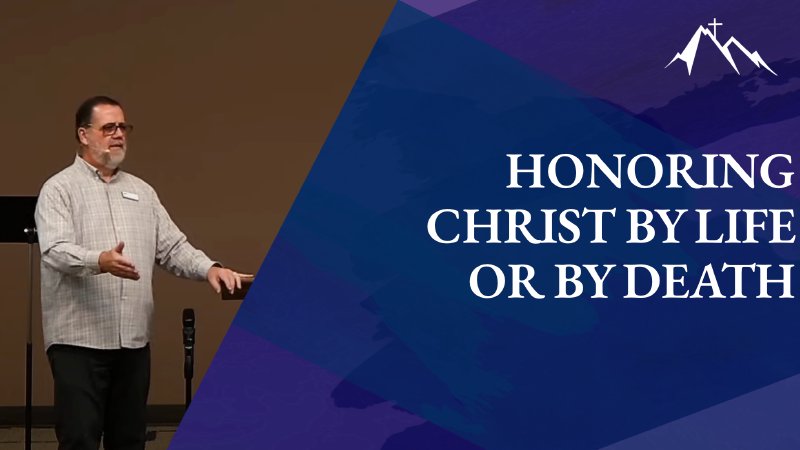 Honoring Christ by Life or by Death | College Heights Baptist Church