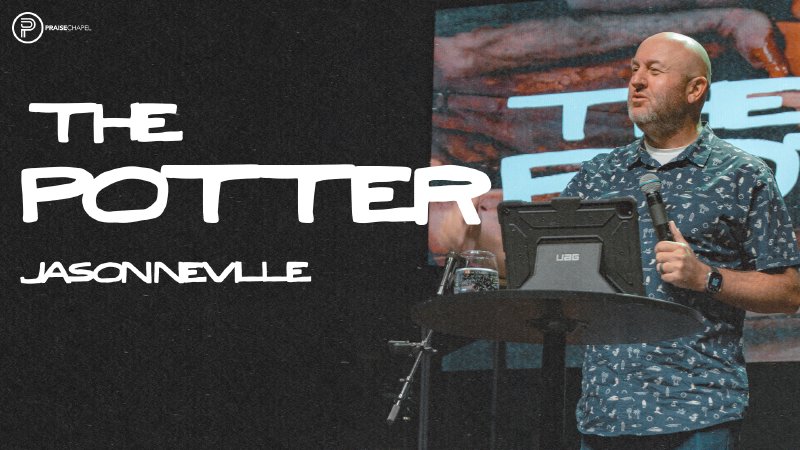 "The Potter" with Pastor Jason Neville | Praise Chapel Christian Fellowship