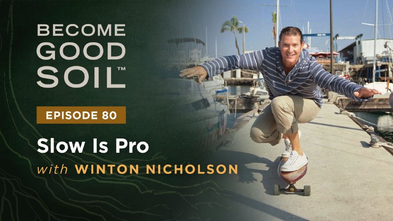 080: Slow Is Pro | Become Good Soil