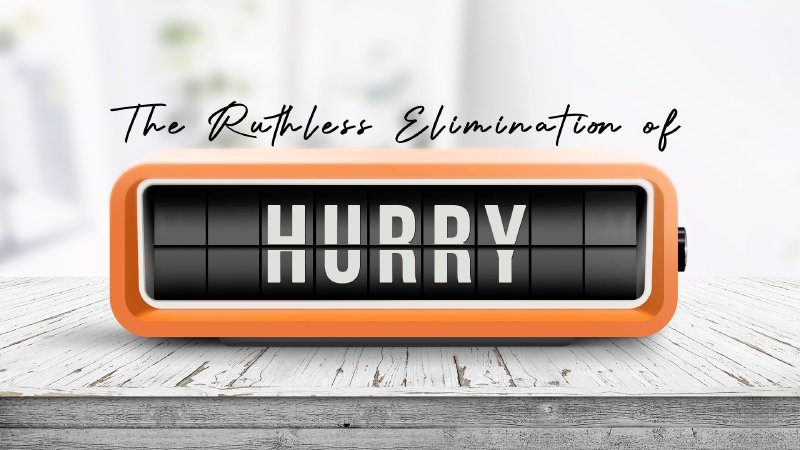 The Ruthless Elimination of Hurry - Slow Down | LifePointe Christian ...