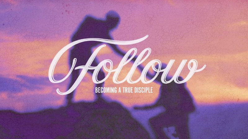 Follow: Becoming A True Disciple | pathwaychurchnc