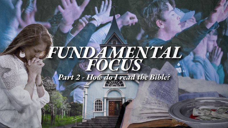 Fundamental Focus: Part 2 - How Do I Read The Bible? | Ark Church