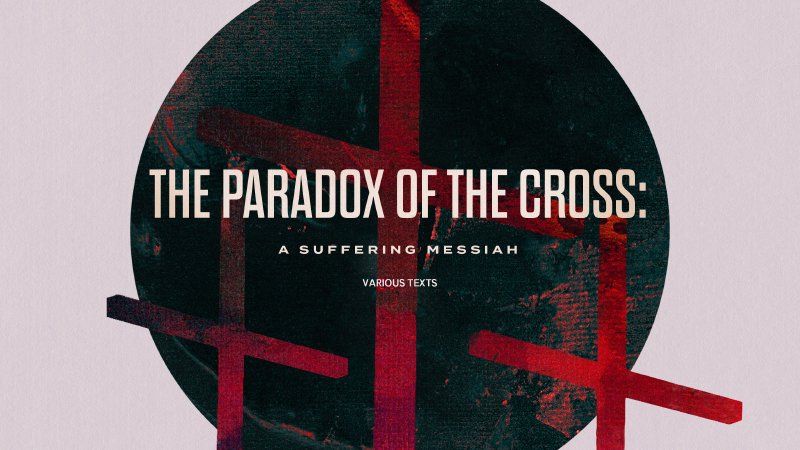 The Paradox of the Cross: A Suffering Messiah | Milford Bible Church