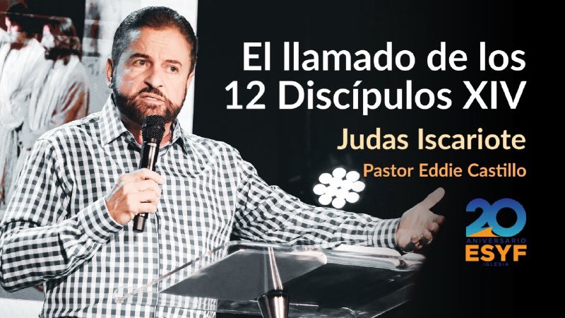 El Llamado de los 12 Discípulos XIV : Judas Iscariote | Pastor Eddie Castillo | ESYF Church